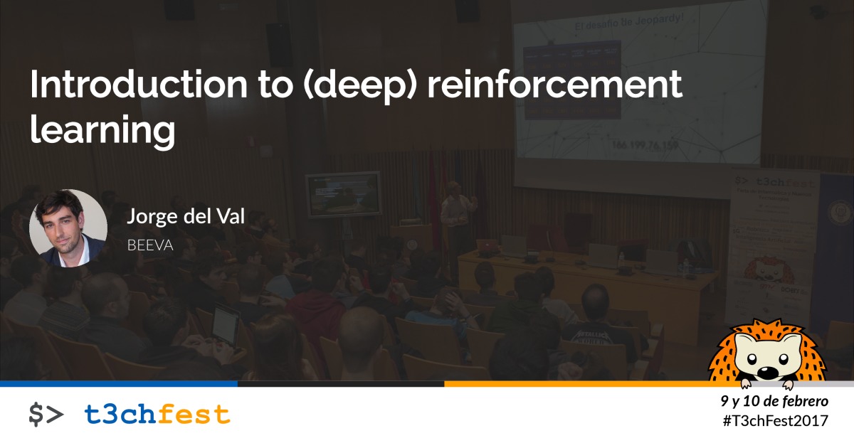 Introduction To Deep Reinforcement Learning T3chfest 2017