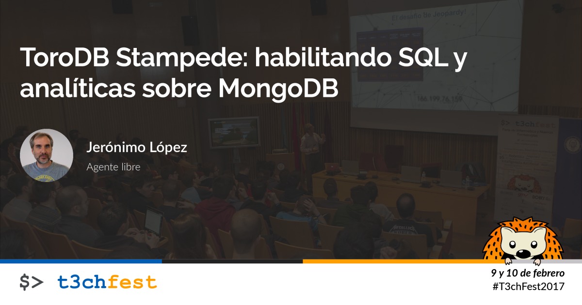 ToroDB Stampede: habilitando SQL y analíticas sobre MongoDB | T3chFest 2017