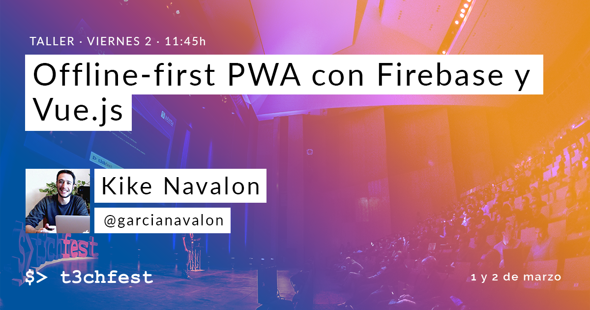 Offline-first PWA con Firebase y Vue.js - T3chFest 2018
