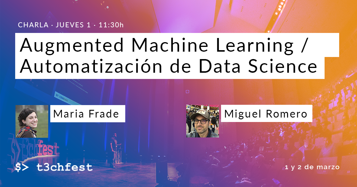 Augmented Machine Learning / Automatización de Data Science - T3chFest 2018