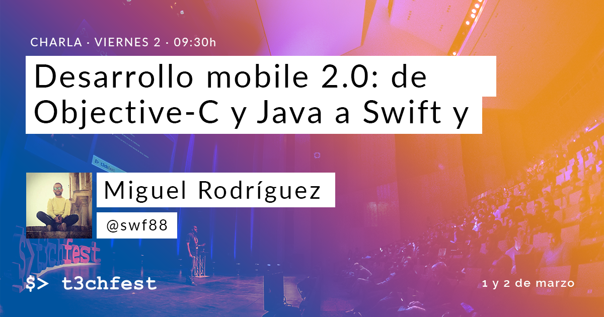 Desarrollo mobile 2.0: de Objective-C y Java a Swift y Kotlin - T3chFest 2018
